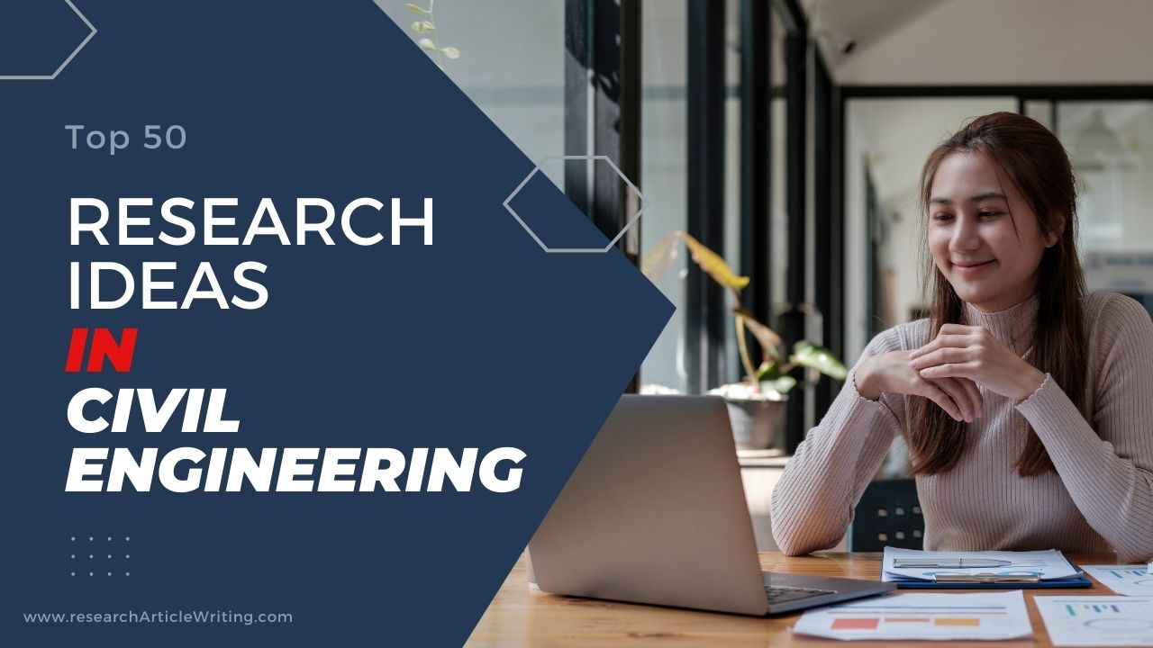 Top 50 Research Ideas In Civil Engineering | Research Article Writing